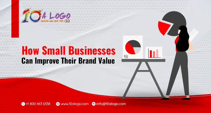 How Small Businesses Can Improve Their Brand Value